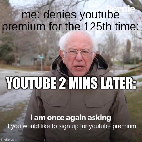 Bernie I Am Once Again Asking For Your Support Meme - Imgflip