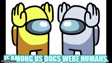 If among us dogs were humans - Imgflip