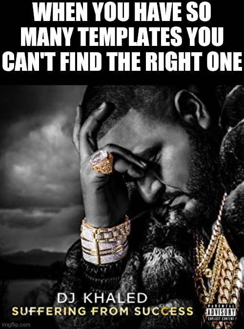 Suffering From Success Meme Template