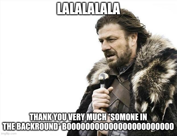 Brace Yourselves X is Coming Meme - Imgflip