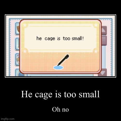 He cage is too small - Imgflip