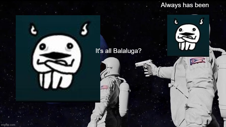 Always Has Been Meme - Imgflip