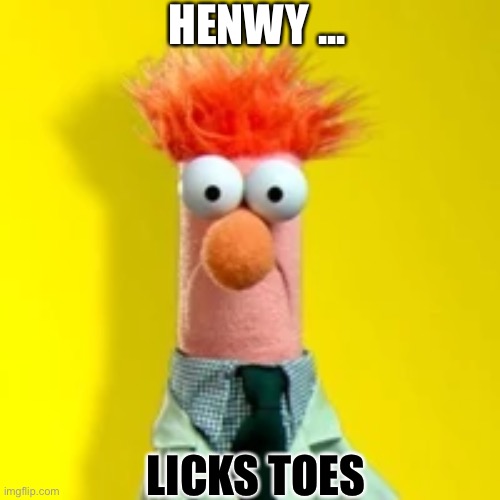 Perfect Replacement for Henwy - Imgflip