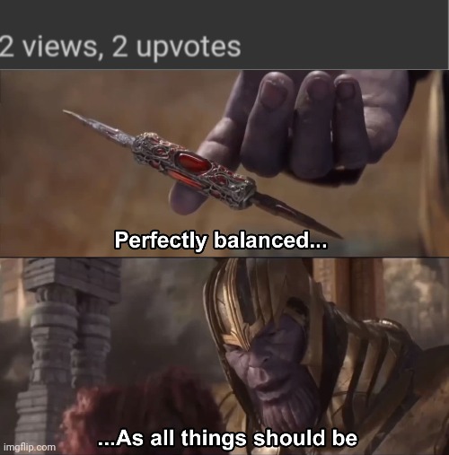 Image tagged in thanos perfectly balanced as all things should be - Imgflip