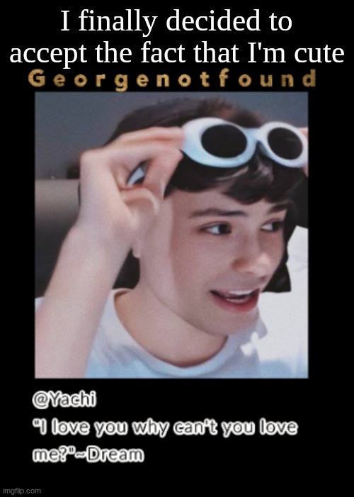 Yachi's Georgenotfound temp - Imgflip