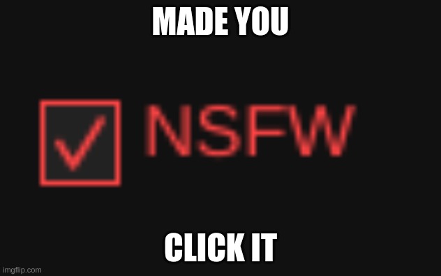 Make you click it! - Imgflip