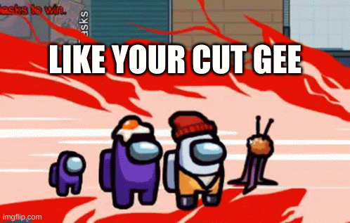 LIKE YOUR CUT GEE - Imgflip