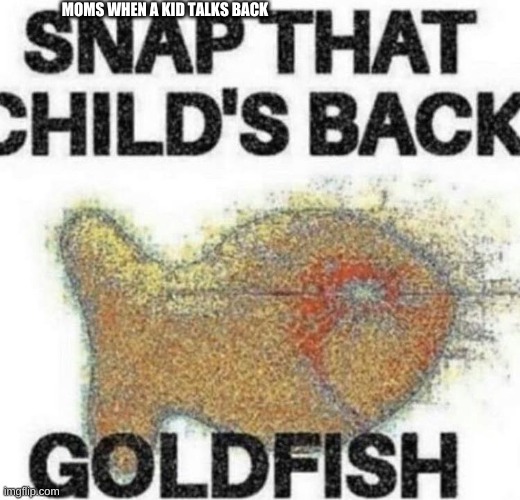 snap that child's back - Imgflip
