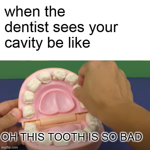 yes the tooth is bad now TREAT IT - Imgflip