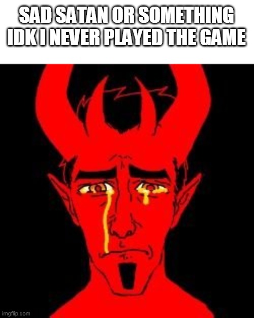 Sad satan be like - Imgflip