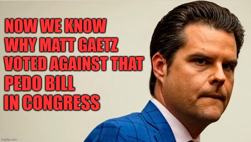 Matt Gaetz Under Investigation Over Possible Sex Trafficking - Imgflip
