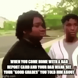 when home w/ report card - Imgflip