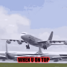 when u on top - Imgflip