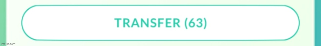 I didn't transfer them yet, but I could've- - Imgflip