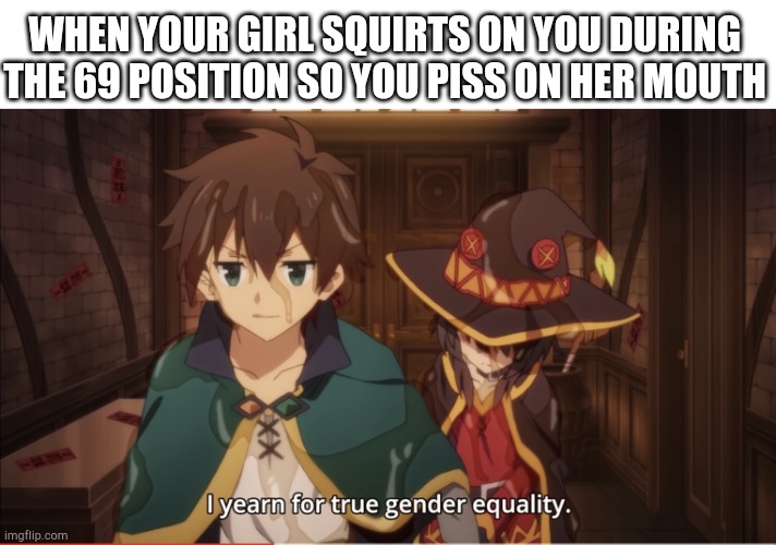 I yearn for true gender equality - Imgflip