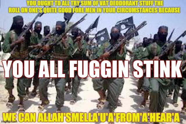 Image tagged in fuck you,isis,isis joke,wot looks nd smells like,al ...