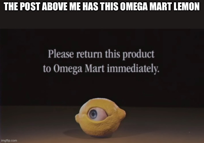 Please return this product to Omega Mart immediately - Imgflip