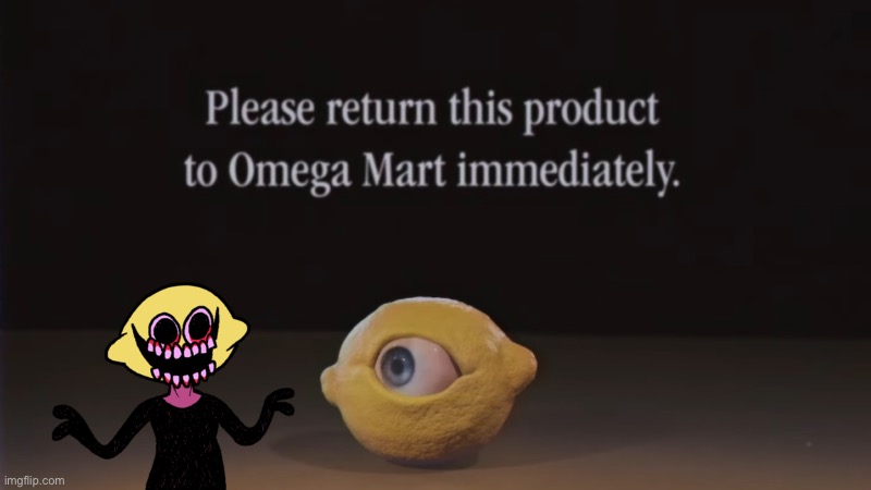Please return this product to Omega Mart immediately - Imgflip
