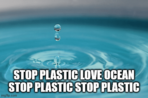 STOP PLASTIC LOVE OCEAN STOP PLASTIC STOP PLASTIC - Imgflip