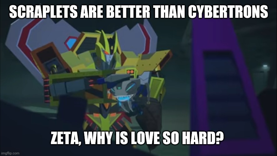 Scraplets are better than people... 🎶 : r/Transformemes