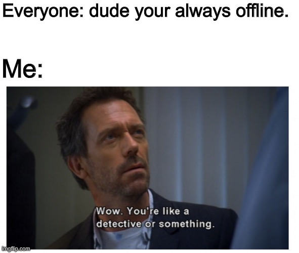 I’m offline way too much. Hopefully I’ll be on more during the summer ...