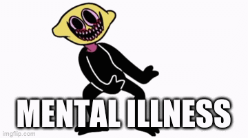 Mental Illness - Imgflip