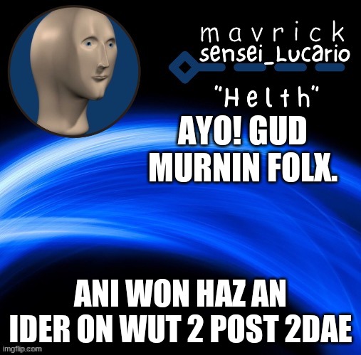 (Like I said. Im using improper grammar when ever I use this template ...