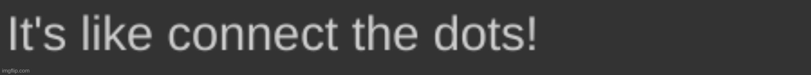iTs LiKe CoNnEcT tHe DoTs - Imgflip