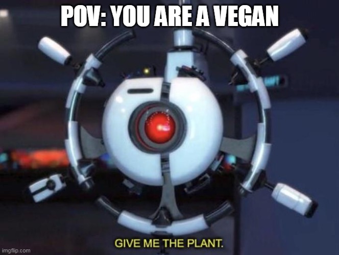 give me the plant - Imgflip
