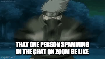 That one person spamming on the online meeting be like: - Imgflip