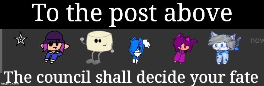 The council shall decide your fate - Imgflip