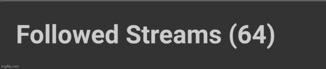 I follow a stack of streams - Imgflip