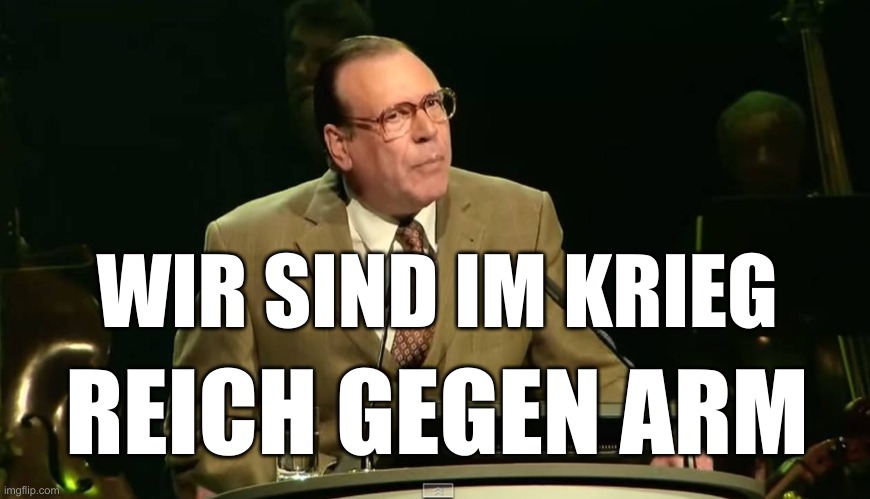 Image tagged in wir sind im krieg reich gegen arm - Imgflip
