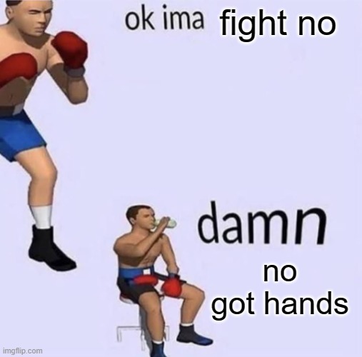 Imma fight this - Imgflip