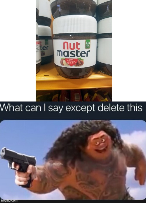 What can I say except delete this - Imgflip