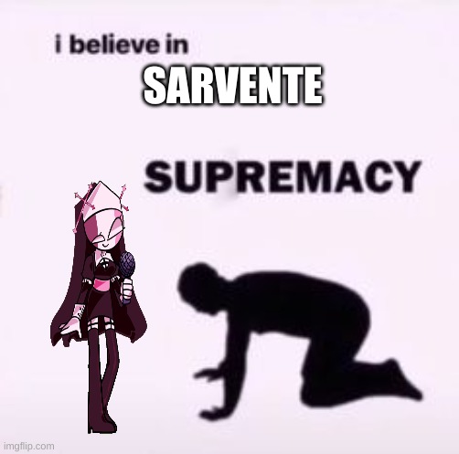 I believe in supremacy - Imgflip