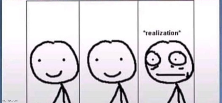 Image tagged in realization - Imgflip