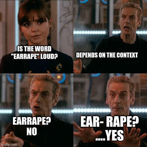 is earrape loud? - Imgflip