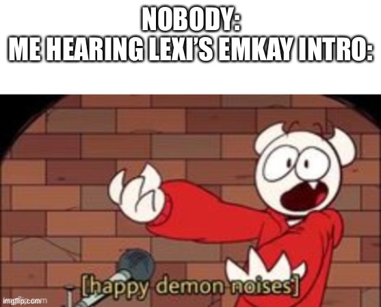 somethingelseyt happy demon noises - Imgflip