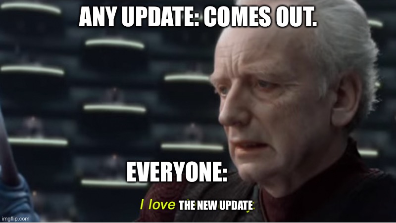 I love updates. - Imgflip