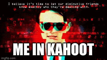 Me in Kahoot be like - Imgflip
