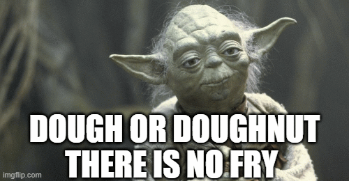 do or do not there is no try - Imgflip