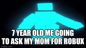 it was always after you had 0 robux ngl - Imgflip