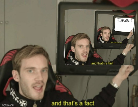 and that's a fact - Imgflip
