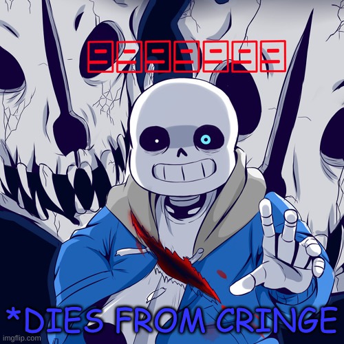 Sans Dies From Cringe - Imgflip