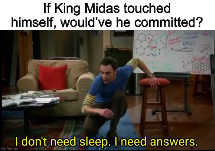 I don’t need sleep, I need answers - Imgflip