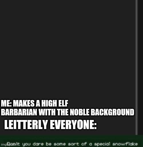 I made a high elf with a noble background the class? Barbarian - Imgflip