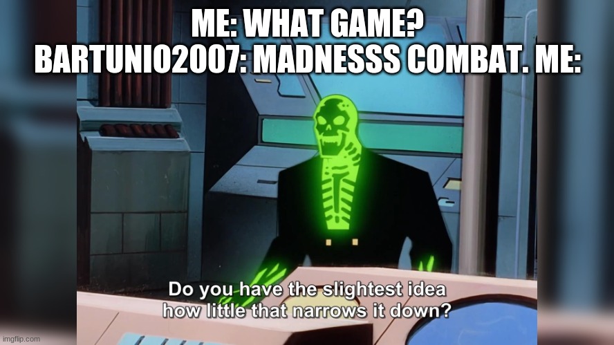 do you know how little that narrows it down - Imgflip