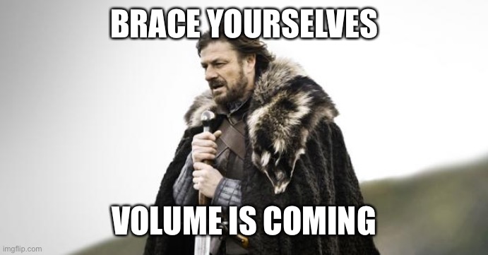Volume Is Coming - Imgflip