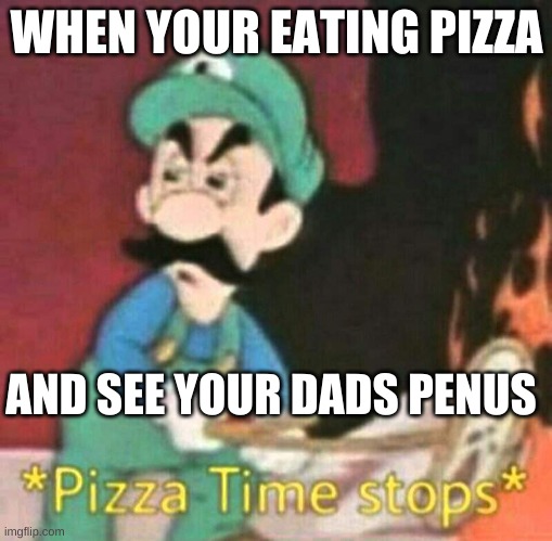 Pizza time stops - Imgflip